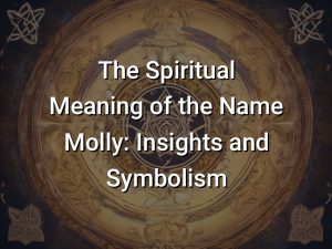 The Spiritual Meaning of the Name Molly: Insights and Symbolism - Symbol Genie