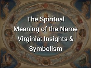 The Spiritual Meaning of the Name Virginia: Insights & Symbolism ...