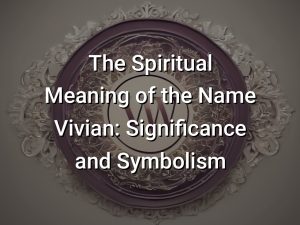 The Spiritual Meaning of the Name Vivian: Significance and Symbolism - Symbol Genie