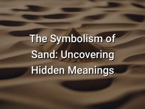 The Symbolism of Sand Uncovering Hidden Meanings - Symbol Genie