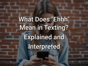 What Does "Ehhh" Mean in Texting? Explained and Interpreted - Symbol Genie