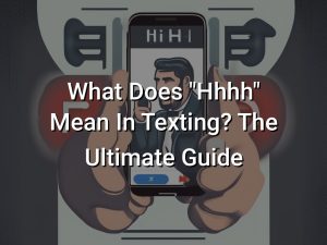 What Does "Hhhh" Mean In Texting? The Ultimate Guide - Symbol Genie