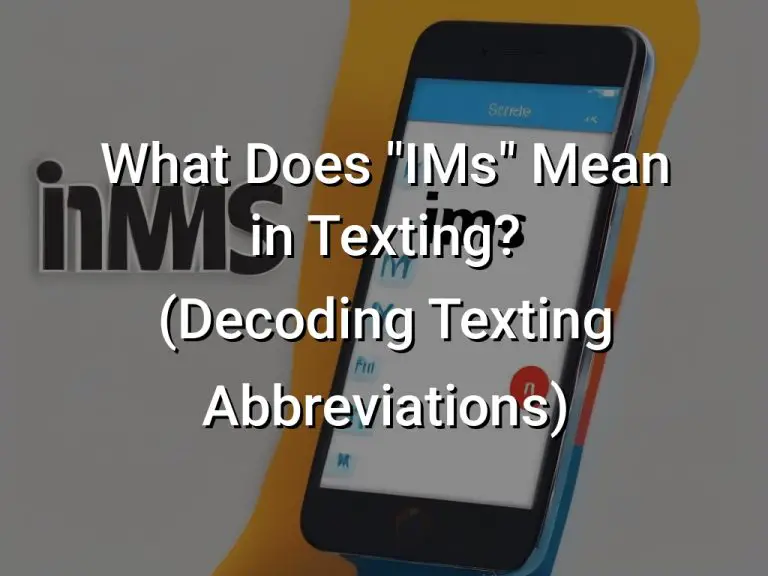 What Does "IMs" Mean in Texting? (Decoding Texting Abbreviations ...
