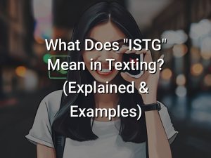 What Does "ISTG" Mean in Texting? (Explained & Examples) - Symbol Genie