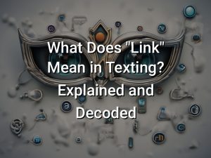 What Does "Link" Mean in Texting? Explained and Decoded - Symbol Genie
