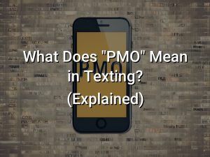 What Does "PMO" Mean in Texting? (Explained) - Symbol Genie