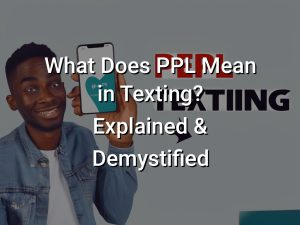 What Does PPL Mean in Texting? Explained & Demystified - Symbol Genie