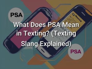 What Does PSA Mean in Texting? (Texting Slang Explained) - Symbol Genie
