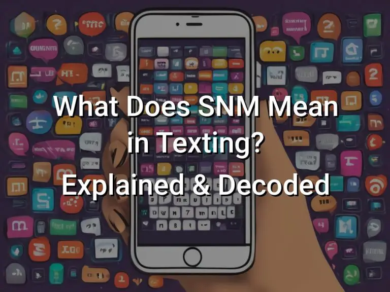 What Does SNM Mean in Texting? Explained & Decoded - Symbol Genie