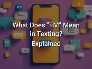 What Does "TM" Mean in Texting? Explained - Symbol Genie