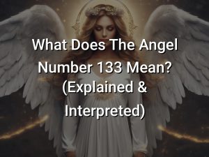 What Does The Angel Number 133 Mean? (Explained & Interpreted) - Symbol ...