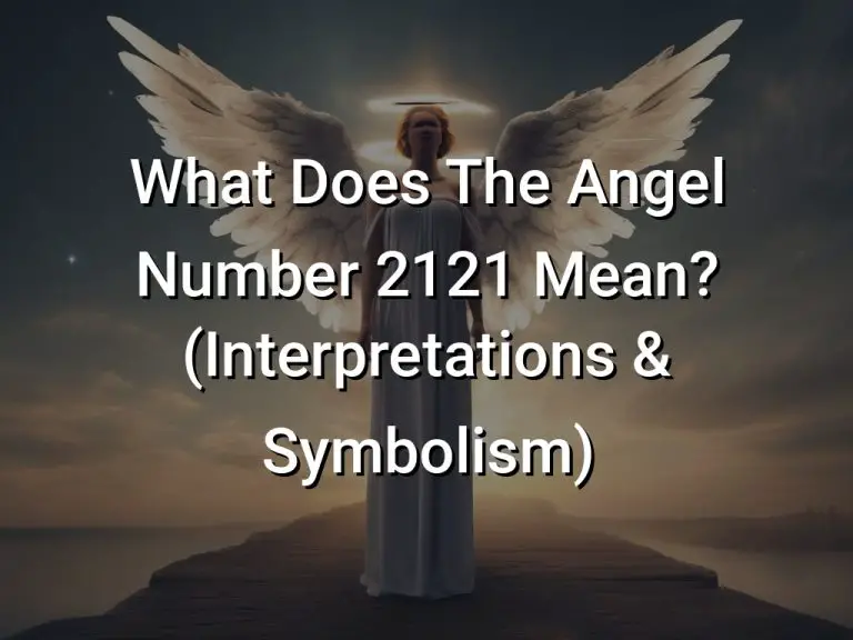 What Does The Angel Number 2121 Mean? (Interpretations & Symbolism ...