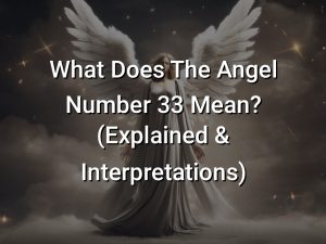What Does The Angel Number 33 Mean? (Explained & Interpretations ...