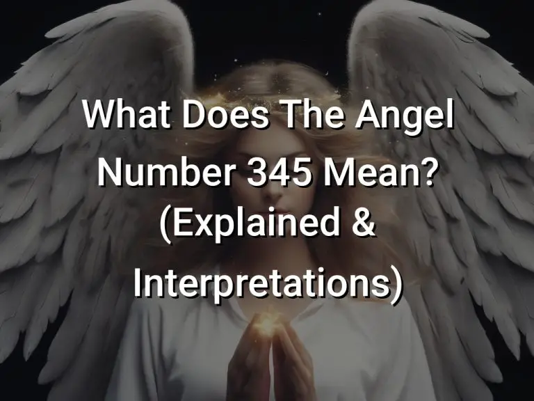What Does The Angel Number 345 Mean? (Explained & Interpretations ...