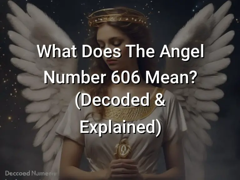 What Does The Angel Number 606 Mean? (Decoded & Explained) - Symbol Genie