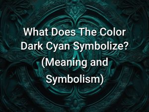 What Does The Color Dark Cyan Symbolize (Meaning and Symbolism ...