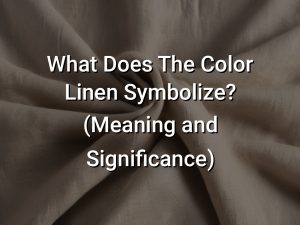 What Does The Color Linen Symbolize (Meaning and Significance) - Symbol ...