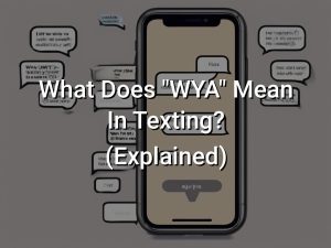 What Does "WYA" Mean In Texting? (Explained) - Symbol Genie