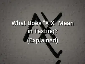 What Does "X X" Mean in Texting? (Explained) - Symbol Genie