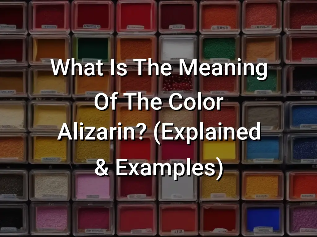 What Is The Meaning Of The Color Alizarin? (Explained & Examples ...