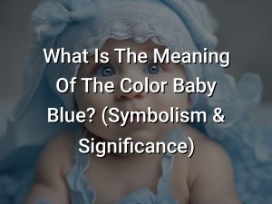 What Is The Meaning Of The Color Baby Blue? (Symbolism & Significance ...