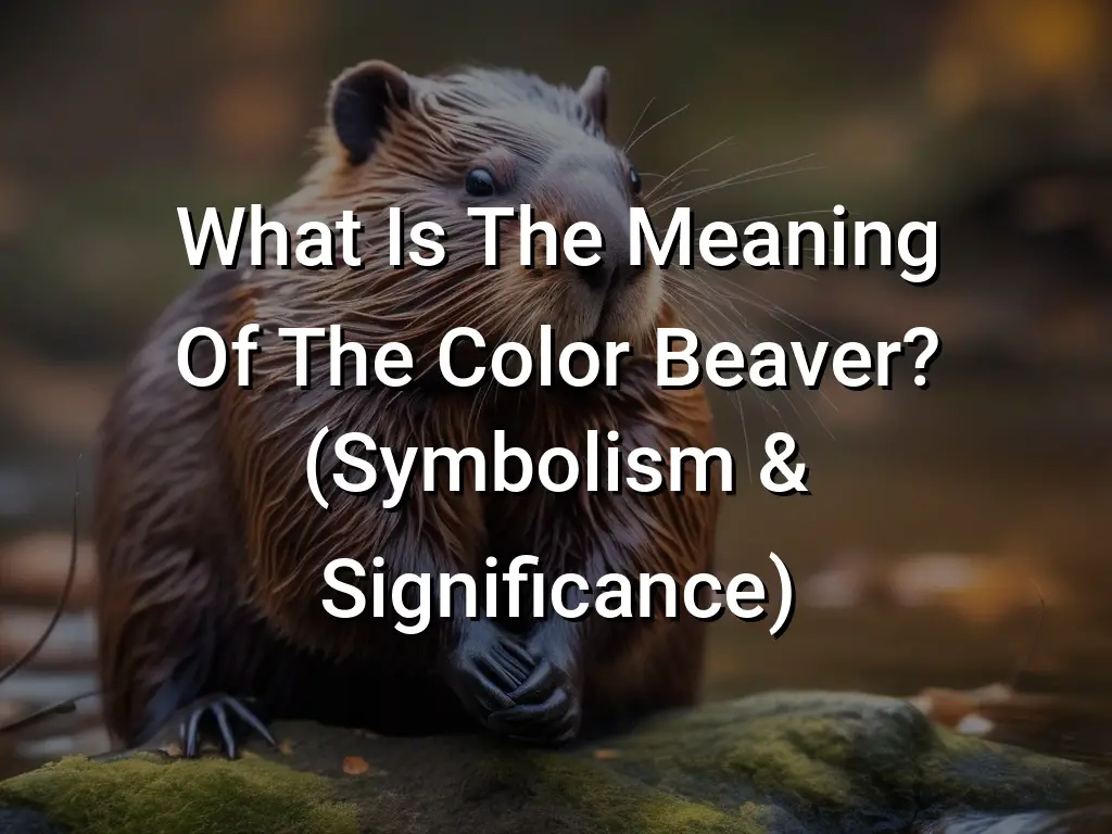 What Is The Meaning Of The Color Beaver? (Symbolism & Significance ...