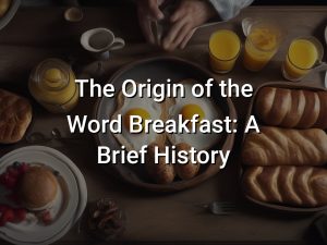 The Origin of the Word Breakfast: A Brief History - Symbol Genie