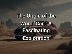 The Origin of the Word "Car": A Fascinating Exploration - Symbol Genie