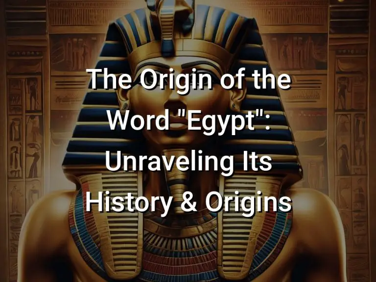 The Origin of the Word "Egypt": Unraveling Its History & Origins ...