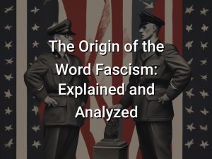 The Origin of the Word Fascism: Explained and Analyzed - Symbol Genie