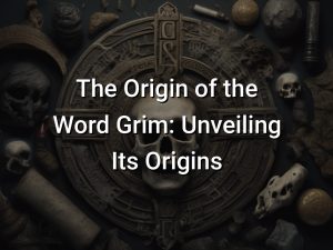 The Origin of the Word Grim: Unveiling Its Origins - Symbol Genie