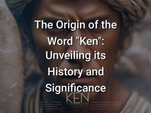 The Origin of the Word "Ken": Unveiling its History and Significance ...
